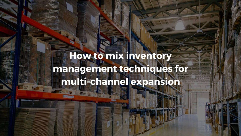 How to mix inventory management techniques for multi-channel...