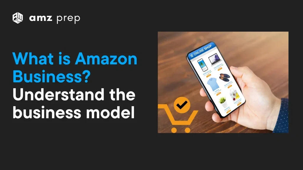 What is Amazon Business? Understand the business model