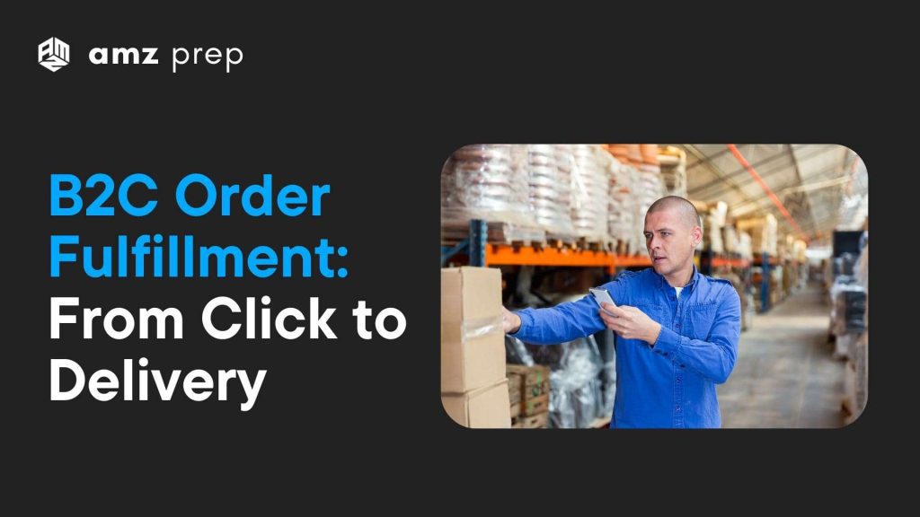 B2C Order Fulfillment: A Guide For ECommerce Brand Success